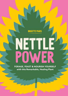 楽天ブックス: Nettle Power: Forage, Feast & Nourish Yourself with This ...