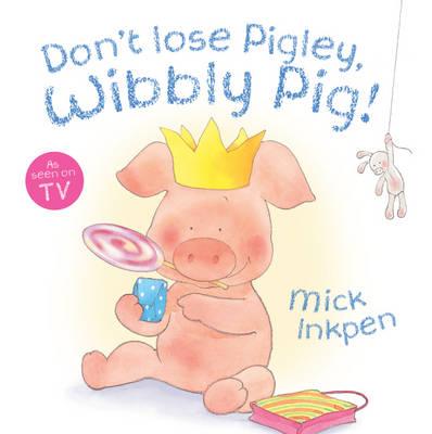 楽天ブックス: Don't Lose Pigley, Wibbly Pig! - Mick Inkpen - 9781444908442 : 洋書