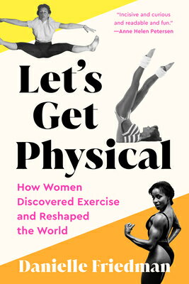 楽天ブックス: Let's Get Physical: How Women Discovered Exercise and Reshaped the World - Danielle ...