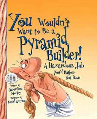 楽天ブックス: You Wouldn't Want to Be a Pyramid Builder! (Revised Edition ...