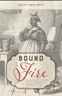 楽天ブックス: Bound to the Fire: How Virginia's Enslaved Cooks Helped Invent ...