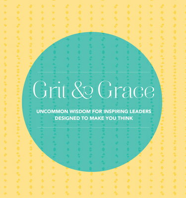 楽天ブックス: Grit and Grace: Uncommon Wisdom for Inspiring Leaders Designed ...