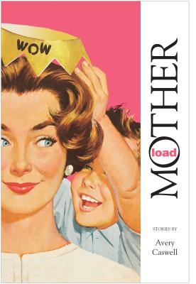 楽天ブックス: Motherload - Avery Caswell - 9780989788571 : 洋書