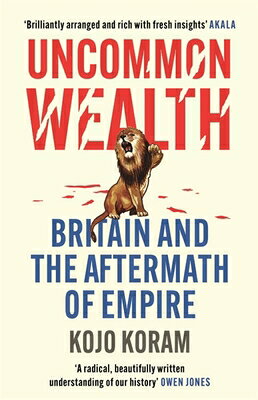 楽天ブックス: Uncommon Wealth: Britain and the Aftermath of Empire - Kojo ...