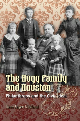 楽天ブックス: The Hogg Family and Houston: Philanthropy and the Civic Ideal ...