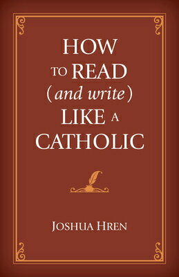 楽天ブックス: How to Read (and Write) Like a Catholic - Joshua Hren ...