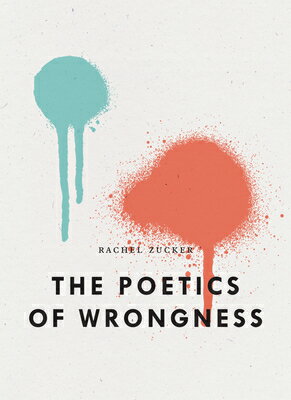 楽天ブックス: The Poetics of Wrongness - Rachel Zucker - 9781950268702 : 洋書