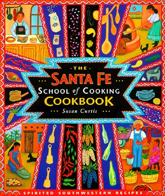楽天ブックス: Santa Fe School of Cooking Cookbook: Spirited Southwestern ...