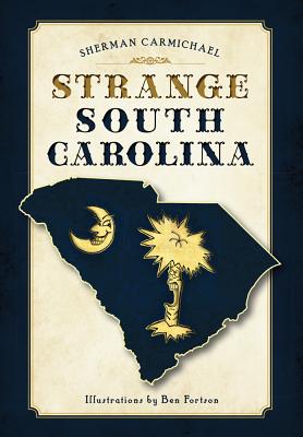 楽天ブックス: Strange South Carolina - Sherman Carmichael - 9781467118750 : 洋書