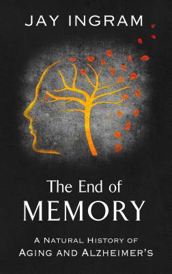 楽天ブックス: The End of Memory: A Natural History of Aging and Alzheimer's ...