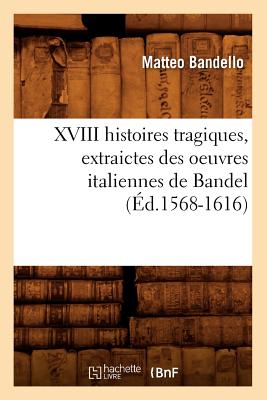 楽天ブックス: XVIII Histoires Tragiques, Extraictes Des Oeuvres Italiennes de ...