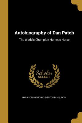 楽天ブックス: Autobiography of Dan Patch: The World's Champion Harness Horse ...