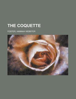 楽天ブックス: The Coquette - Hannah Webster Foster - 9781153698863 : 洋書