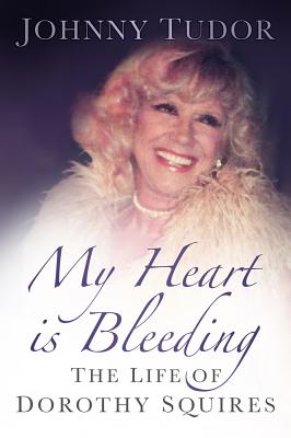 楽天ブックス: My Heart Is Bleeding: The Life of Dorothy Squires - Johnny ...