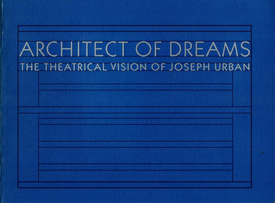楽天ブックス: Architect of Dreams: The Theatrical Vision of Joseph Urban ...