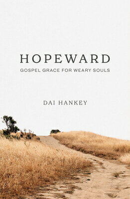 楽天ブックス: Hopeward: Gospel Grace for Weary Souls - Dai Hankey ...