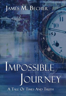 楽天ブックス: Impossible Journey: A Tale of Times and Truth - James M. Becher ...