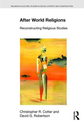 楽天ブックス: After World Religions: Reconstructing Religious Studies - Christopher R. Cotter ...