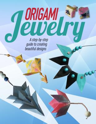 楽天ブックス: Origami Jewelry: A Step-By-Step Guide to Creating Beautiful ...