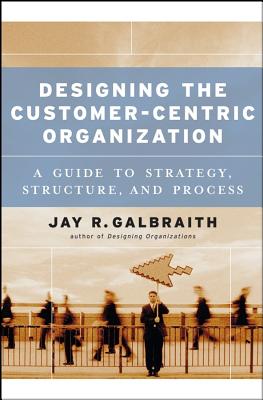 楽天ブックス: Designing the Customer-Centric Organization - Jay R. Galbraith ...