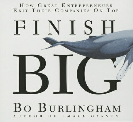 楽天ブックス: Finish Big: How Great Entrepreneurs Exit Their Companies on Top ...