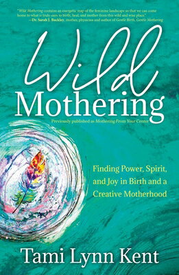 楽天ブックス: Wild Mothering: Finding Power, Spirit, and Joy in Birth and a ...