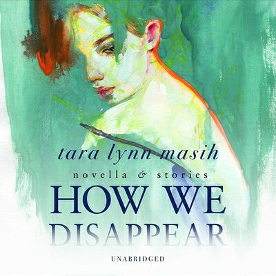 楽天ブックス: How We Disappear: Novella & Stories - Tara Lynn Masih ...