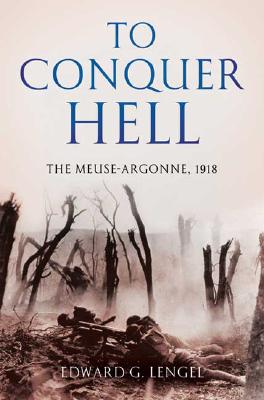 楽天ブックス: To Conquer Hell: The Meuse-Argonne, 1918 - Edward G. Lengel ...
