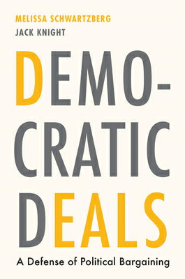 楽天ブックス: Democratic Deals: A Defense of Political Bargaining - Melissa ...