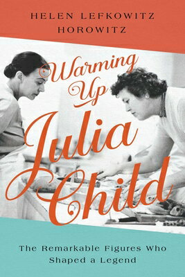楽天ブックス: Warming Up Julia Child: The Remarkable Figures Who Shaped a ...