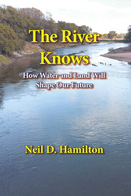 楽天ブックス: The River Knows: How Water and Land Can Shape Our Future - Neil D. Hamilton ...