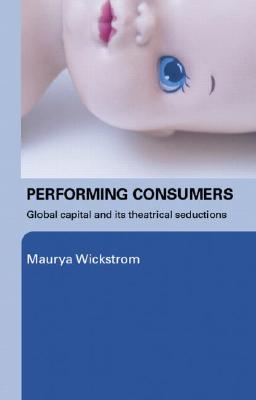 楽天ブックス: Performing Consumers: Global Capital and its Theatrical ...