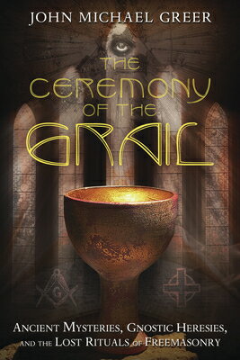 楽天ブックス: The Ceremony of the Grail: Ancient Mysteries, Gnostic Heresies, and the Lost Rituals of ...