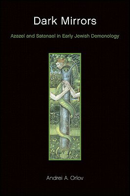 楽天ブックス: Dark Mirrors: Azazel and Satanael in Early Jewish Demonology ...