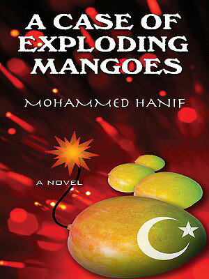 楽天ブックス: A Case of Exploding Mangoes - Mohammed Hanif - 9781410409607 : 洋書