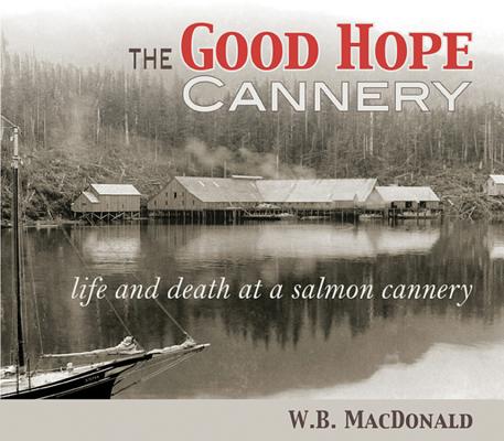 楽天ブックス: The Good Hope Cannery: Life and Death at a Salmon Cannery - W ...