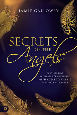 楽天ブックス: Secrets of the Angels: Partnering with God's Invisible ...
