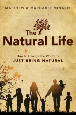 楽天ブックス: The Natural Life: How to Change the World by Just Being Natural - Matthew Minarik ...