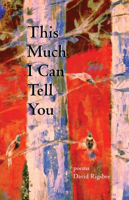 楽天ブックス: This Much I Can Tell You - David Rigsbee - 9781625579676 : 洋書