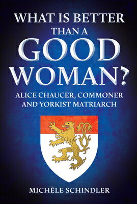 楽天ブックス: What Is Better Than a Good Woman?: Alice Chaucer, Commoner and ...
