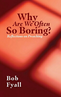 楽天ブックス: Why Are We Often So Boring?: Reflections on Preaching - Bob ...