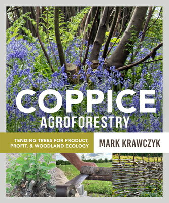 楽天ブックス: Coppice Agroforestry: Tending Trees for Product, Profit, and Woodland Ecology - Mark ...