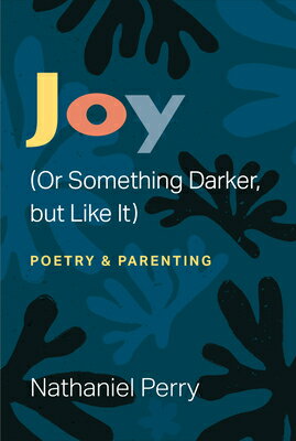 楽天ブックス: Joy (or Something Darker, But Like It): Poetry & Parenting ...