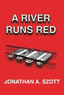 楽天ブックス: A River Runs Red - Jonathan Szott - 9781098359751 : 洋書