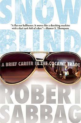 楽天ブックス: Snowblind: A Brief Career in the Cocaine Trade - Robert Sabbag ...