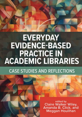 楽天ブックス: Everyday Evidence-Based Practice in Academic Libraries: Case ...