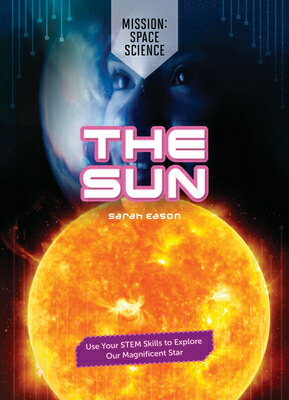 楽天ブックス: The Sun: Use Your Stem Skills to Explore Our Magnificent Star ...