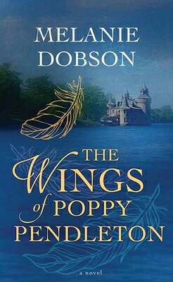 楽天ブックス: The Wings of Poppy Pendleton - Melanie Dobson - 9781638089902 : 洋書