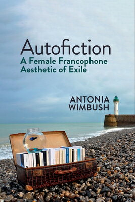楽天ブックス: Autofiction: A Female Francophone Aesthetic of Exile - Antonia ...