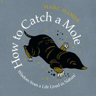 楽天ブックス: How to Catch a Mole: Wisdom from a Life Lived in Nature - Marc ...